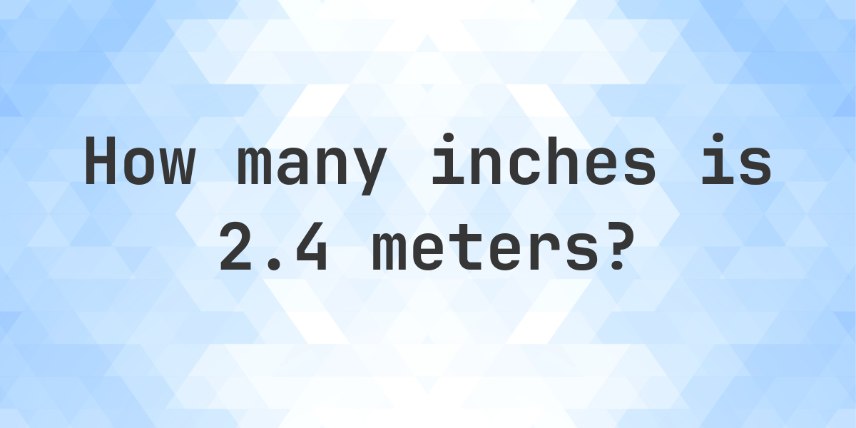 2 4 Meters In Inches Calculatio