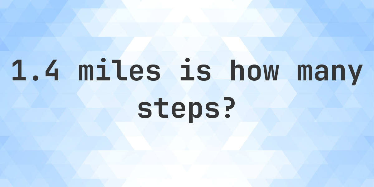 How many steps is 1.4 miles? - Calculatio
