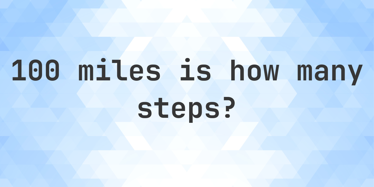 How many steps is 100 miles? - Calculatio