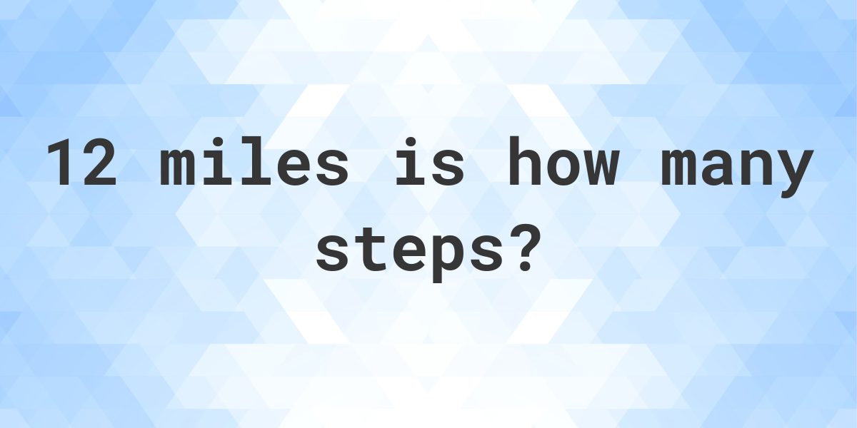 How many steps is 12 miles? - Calculatio