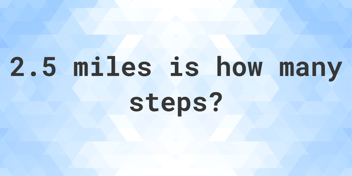 How many steps is 2.5 miles? - Calculatio
