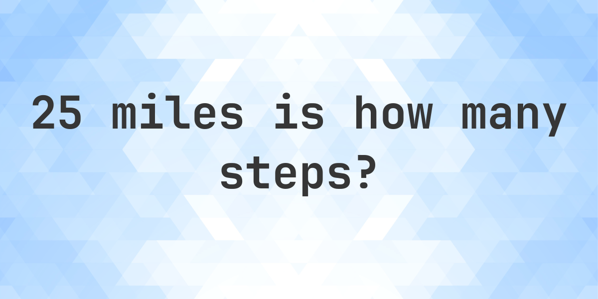 How many steps is 25 miles? - Calculatio