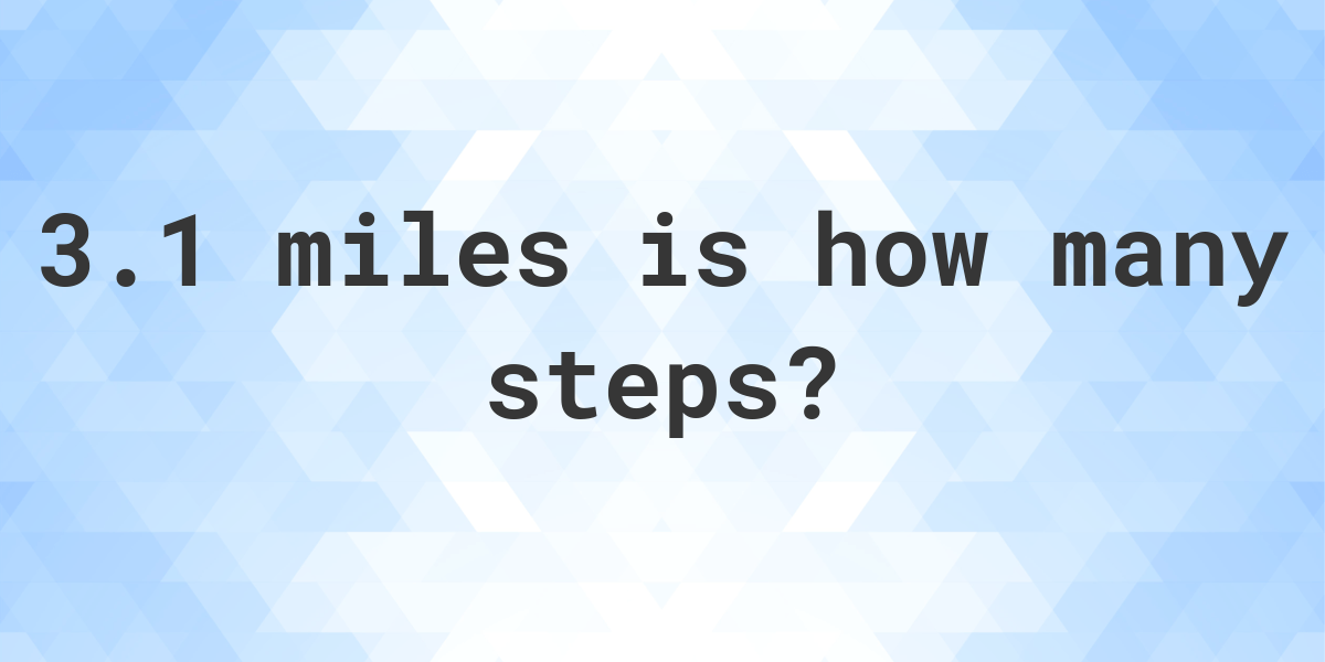 How many steps is 3.1 miles? - Calculatio