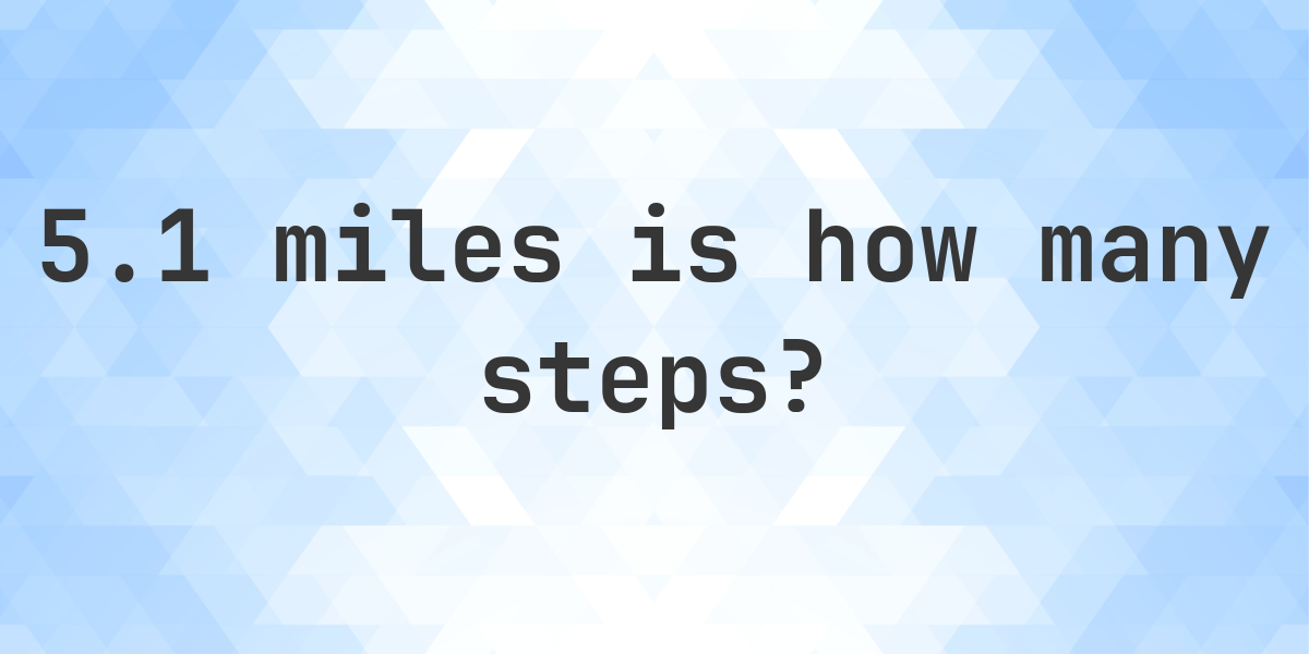 How many steps is 5.1 miles? - Calculatio