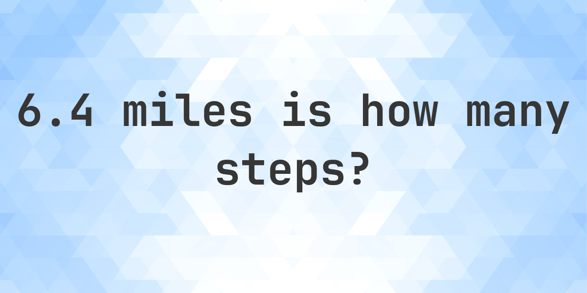 How many steps is 6.4 miles? - Calculatio