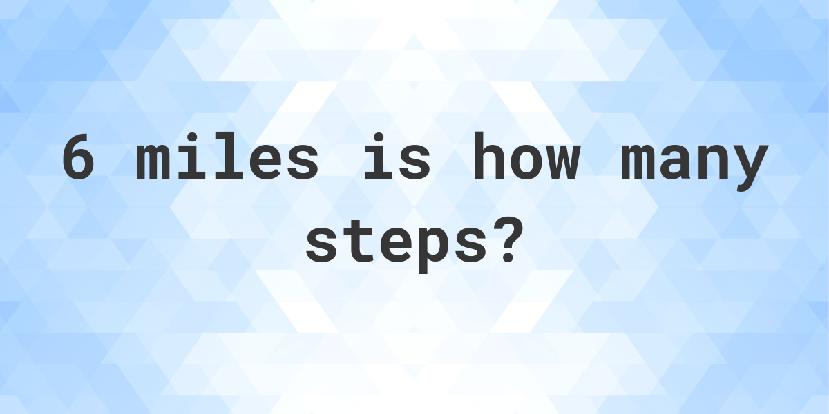 How many steps is 6 miles? - Calculatio