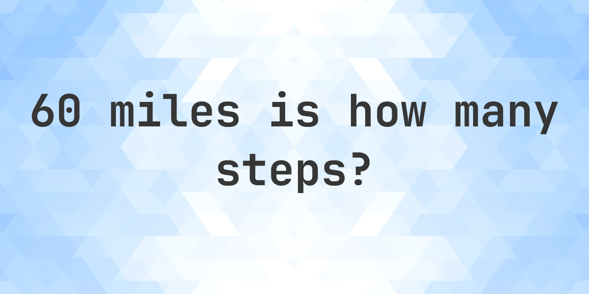 How many steps is 60 miles? - Calculatio