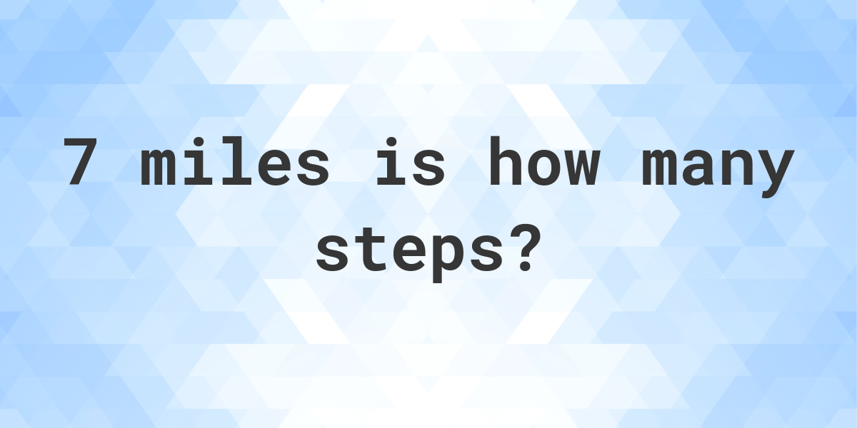 How many steps is 7 miles? - Calculatio