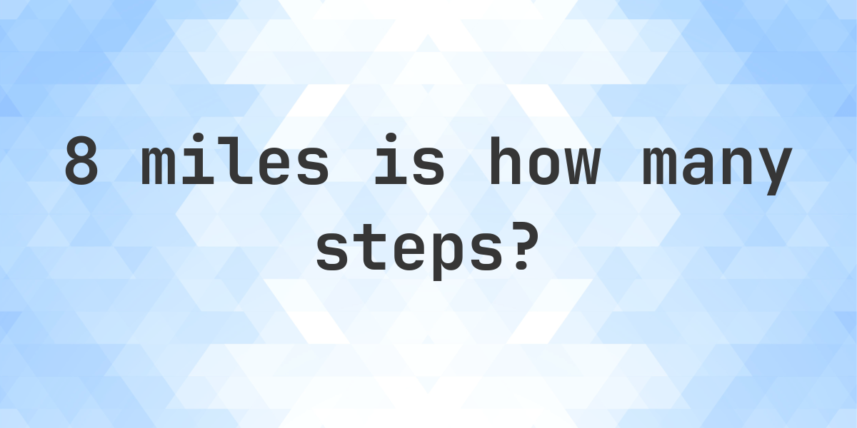 How many steps is 8 miles? - Calculatio
