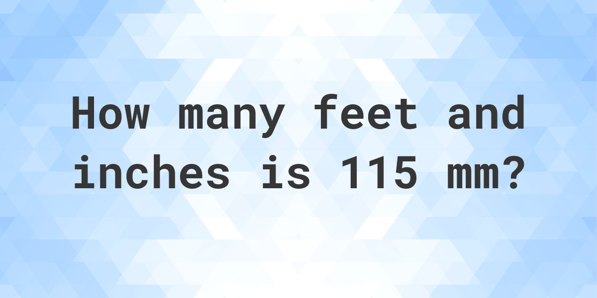 115 mm to feet and inches - Calculatio