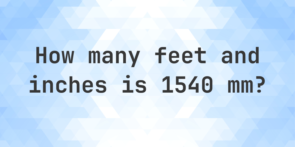 1540 mm to feet and inches - Calculatio