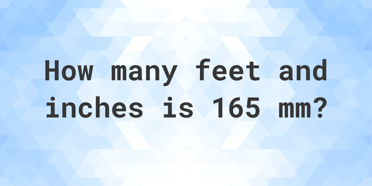 165 mm to feet and inches - Calculatio