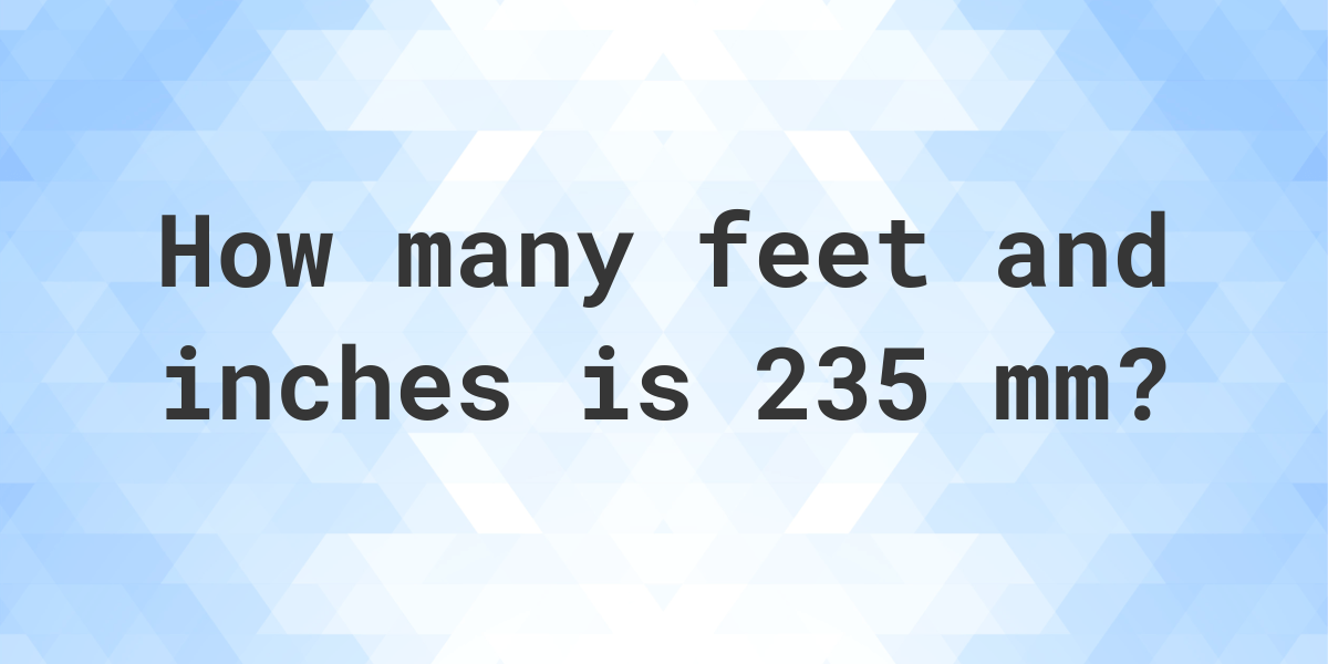 235 mm to feet and inches - Calculatio