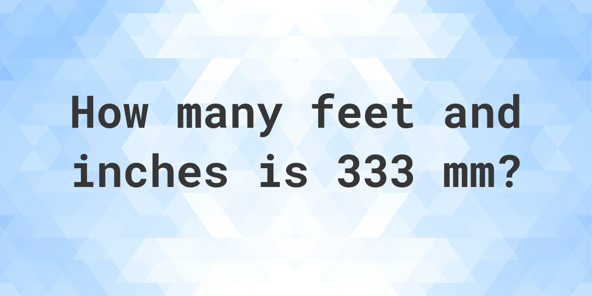 333 mm to feet and inches - Calculatio