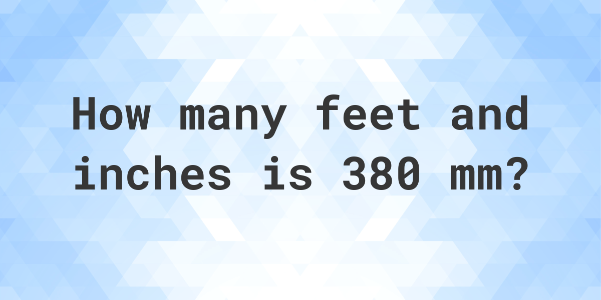 380 mm to feet and inches - Calculatio
