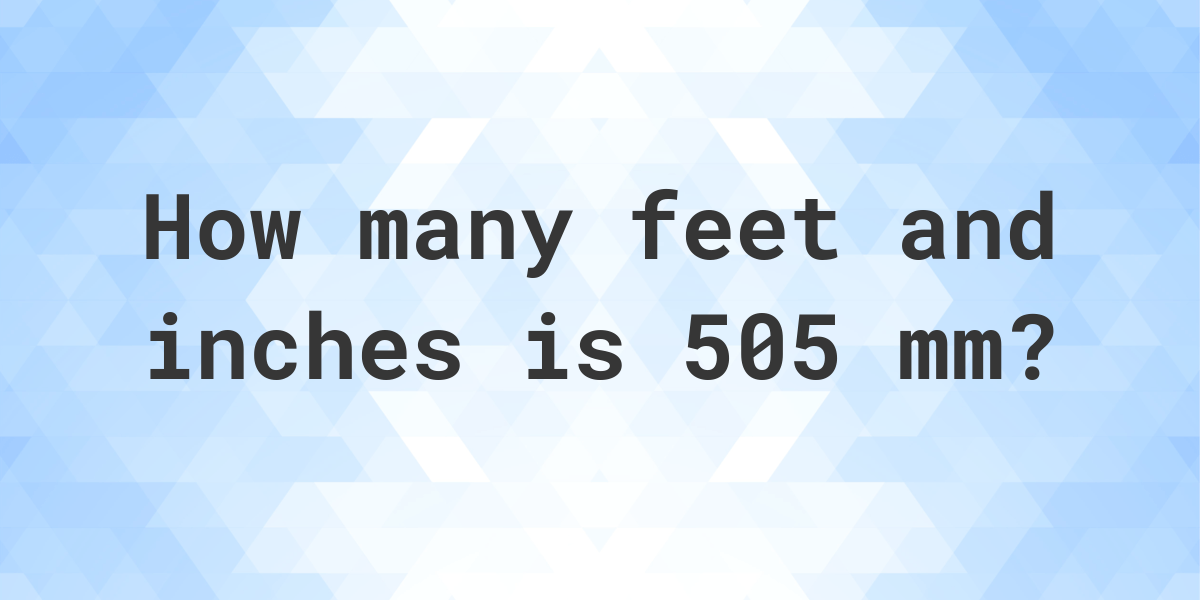 505 mm to feet and inches - Calculatio
