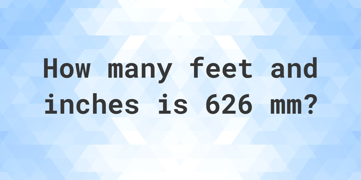 626 mm to feet and inches - Calculatio