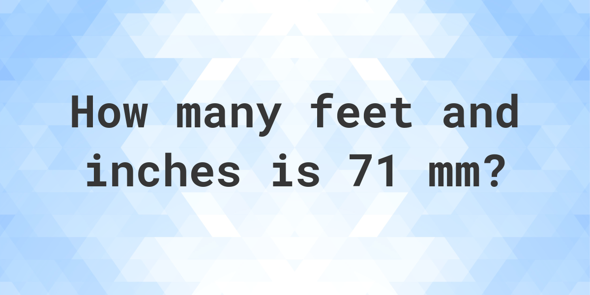 71 mm to feet and inches - Calculatio