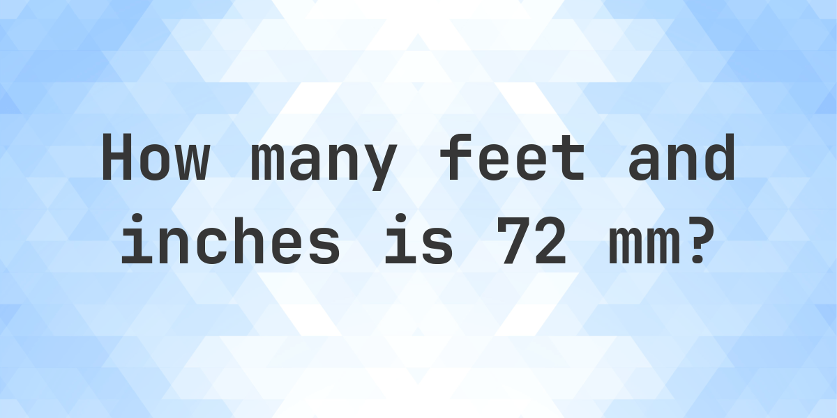 72 mm to feet and inches - Calculatio