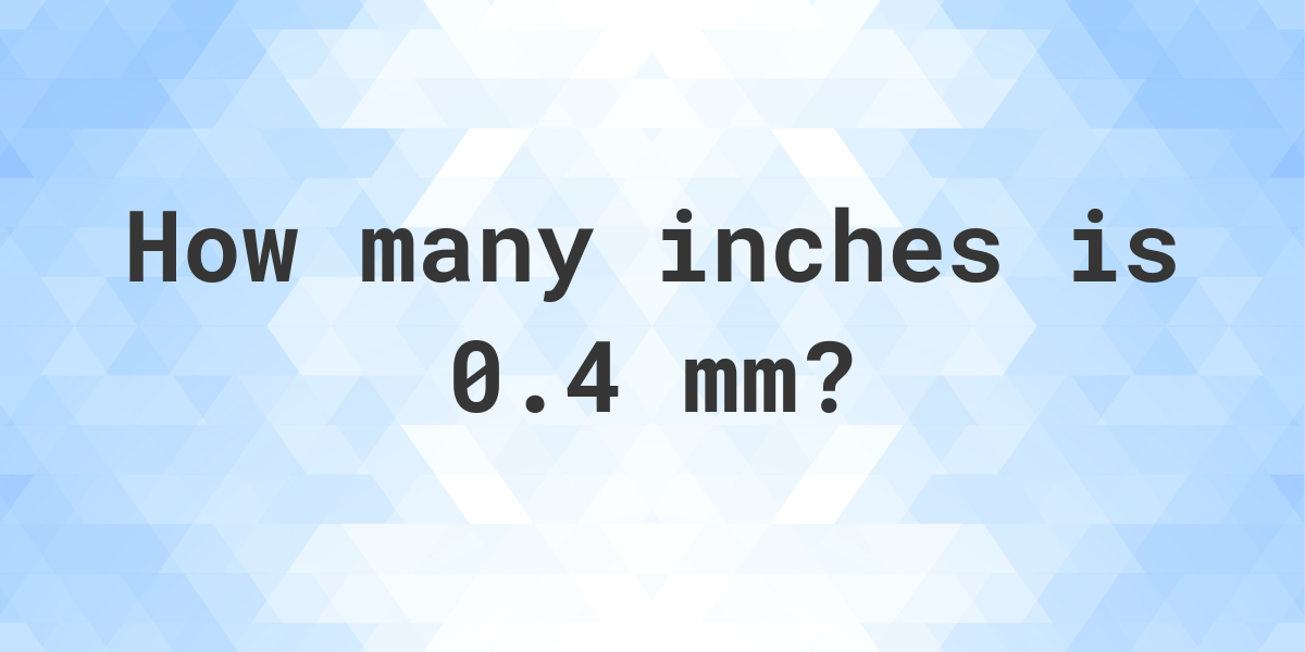 0.4 mm in inches - Calculatio