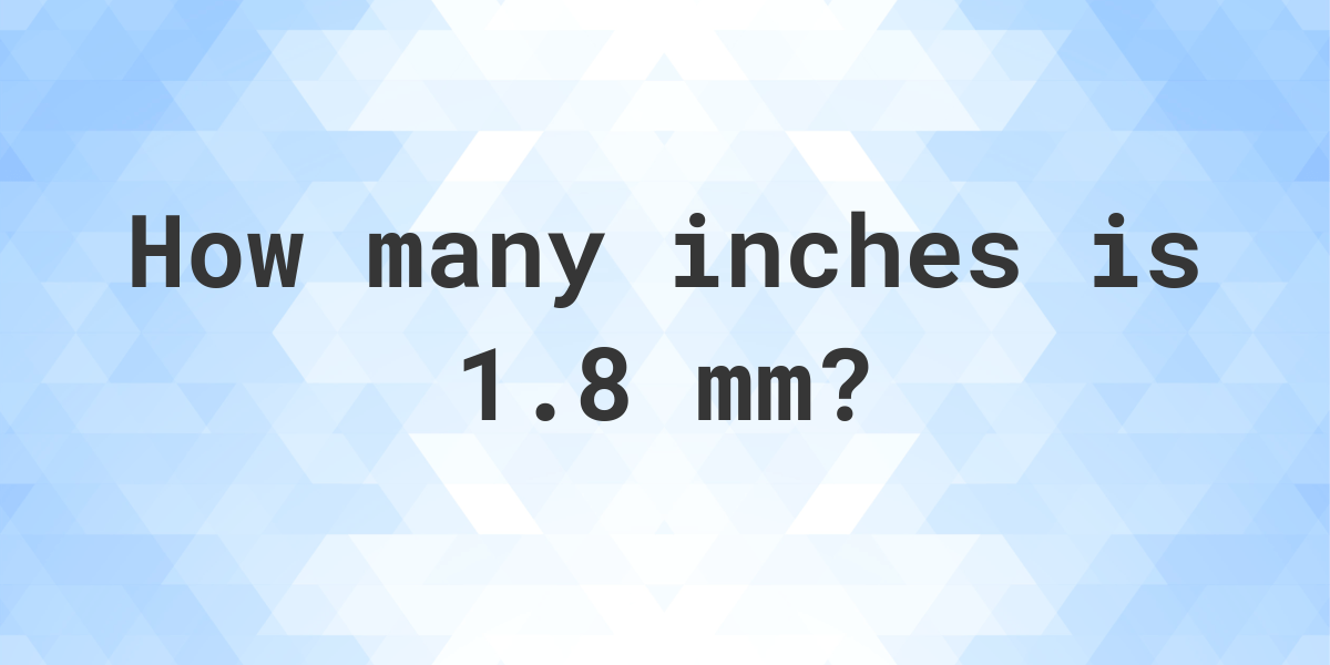 1.8 mm in inches - Calculatio