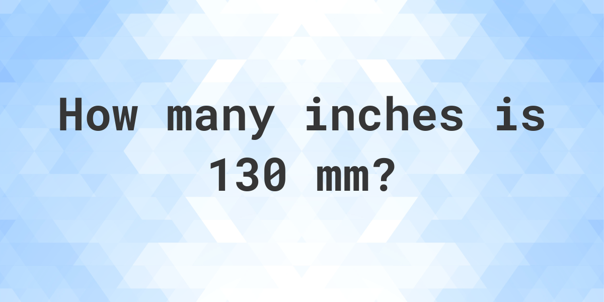 130 mm in inches - Calculatio