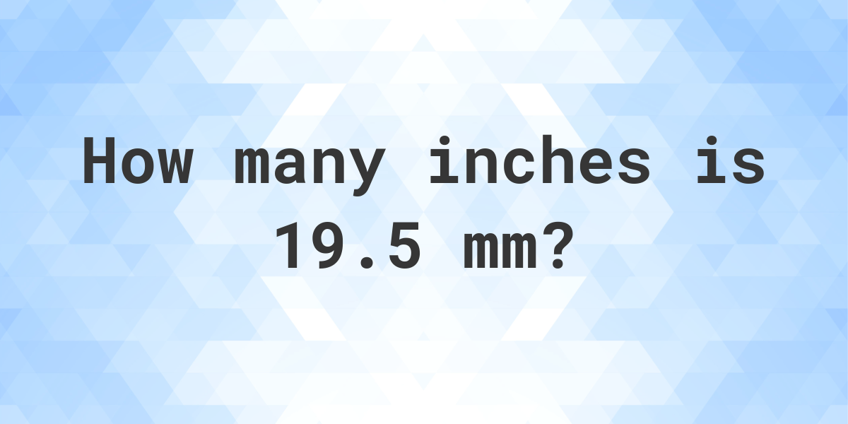 19.5 mm in inches - Calculatio