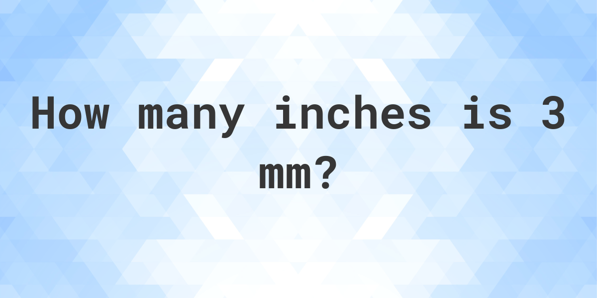 3 mm in inches - Calculatio