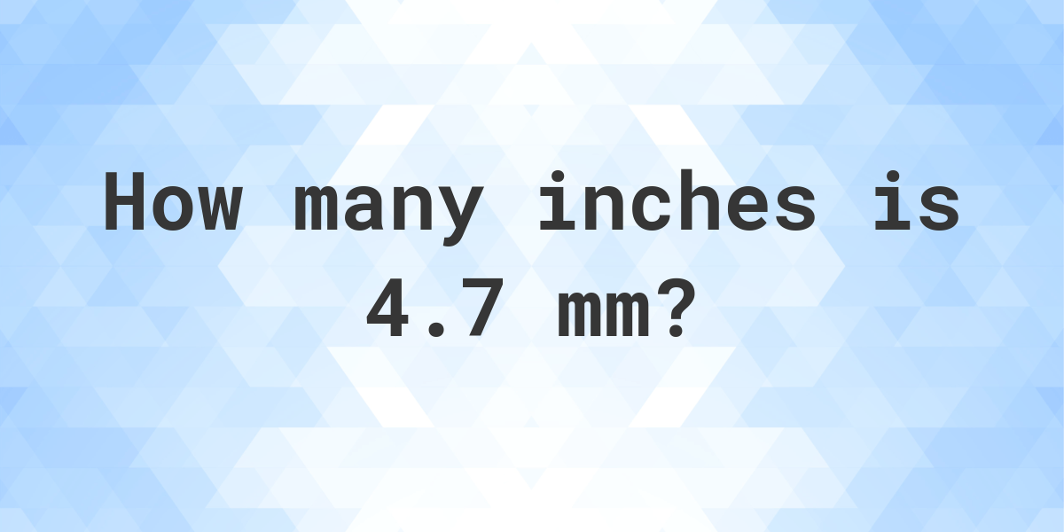 4.7 mm in inches - Calculatio