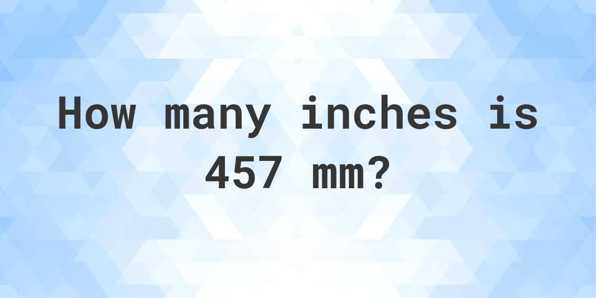 457 mm in inches - Calculatio
