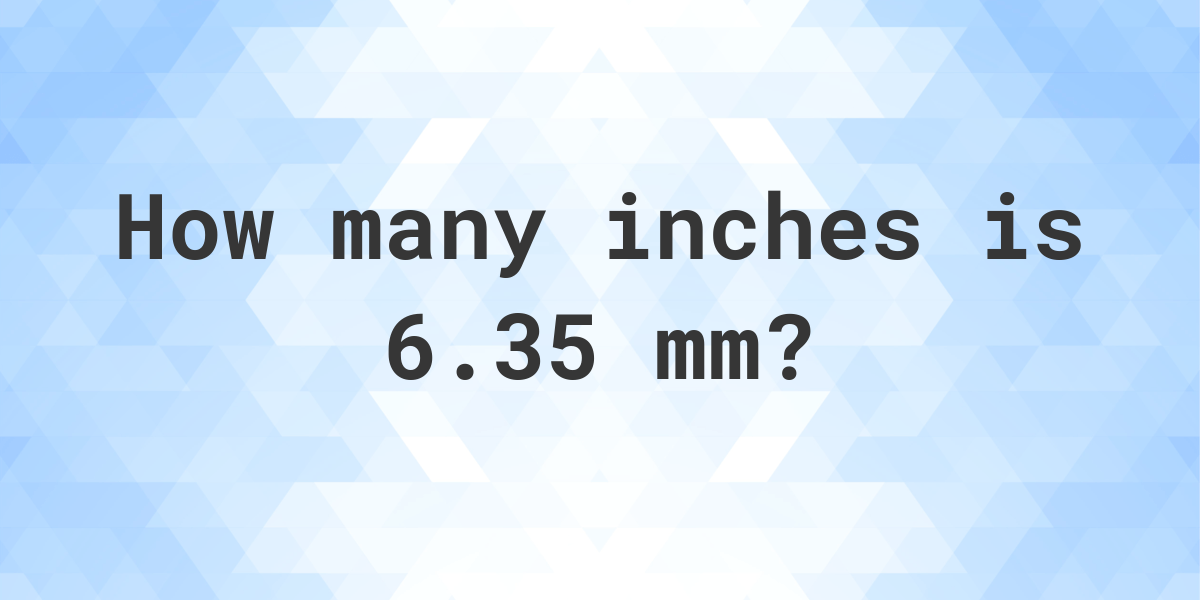 6.35 mm in inches - Calculatio