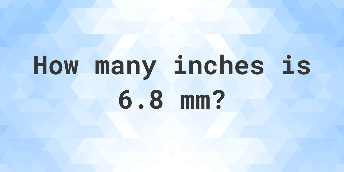 6.8 mm in inches - Calculatio