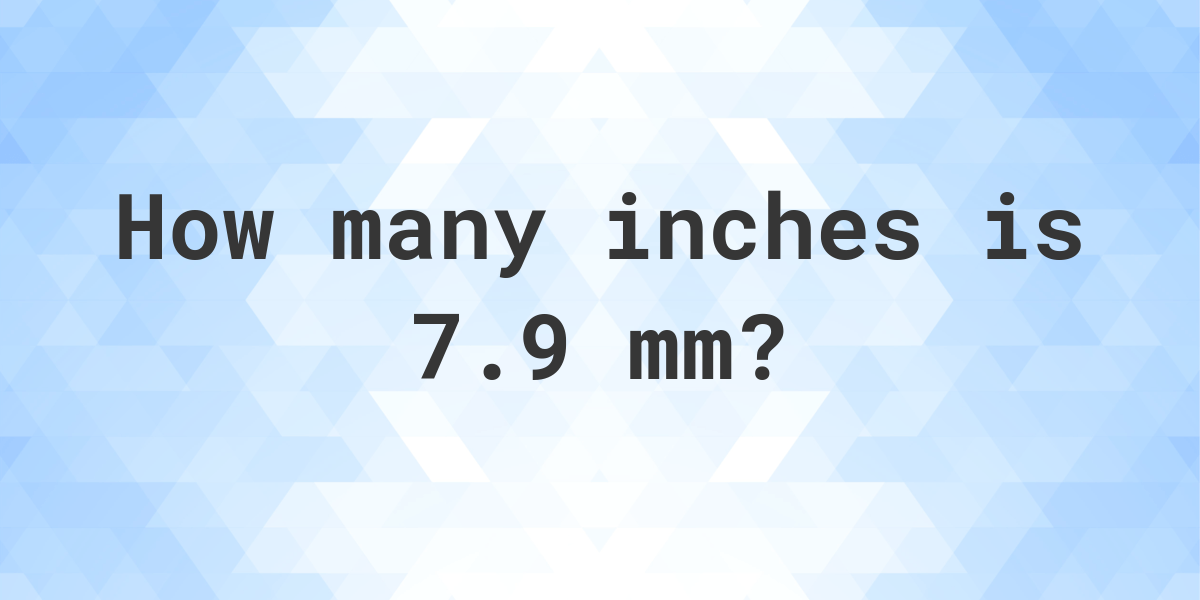 7.9 mm in inches - Calculatio