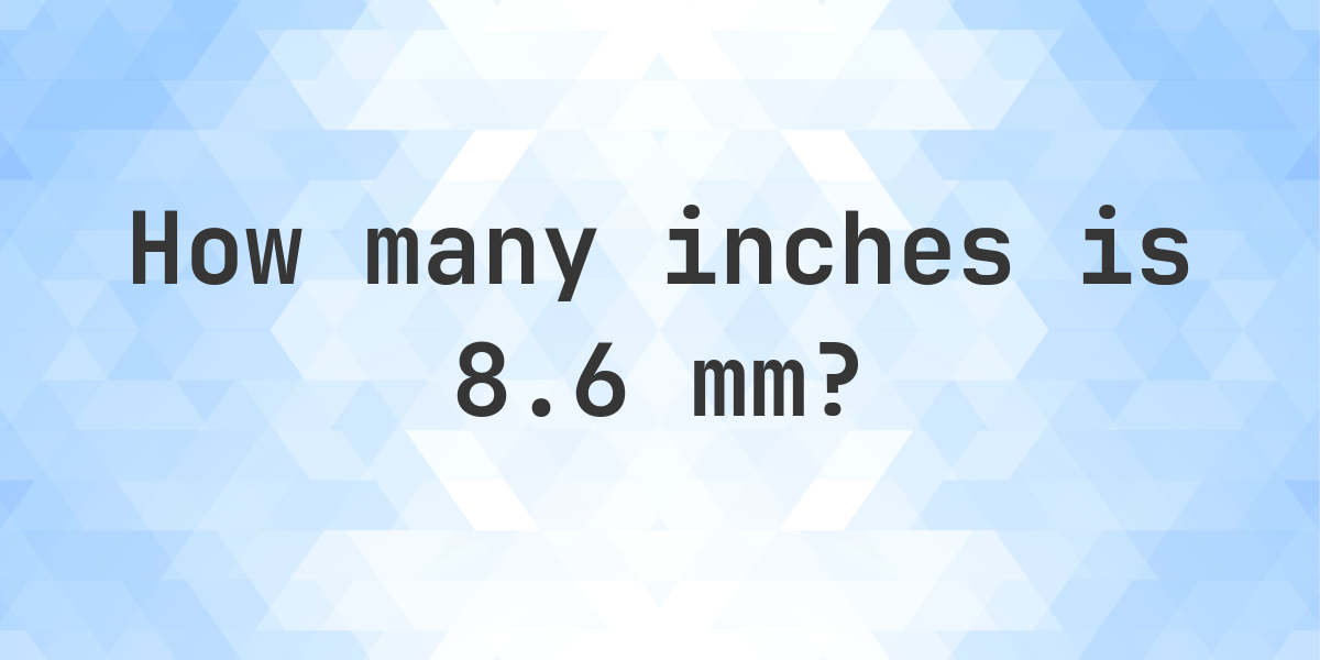 8.6 mm in inches - Calculatio