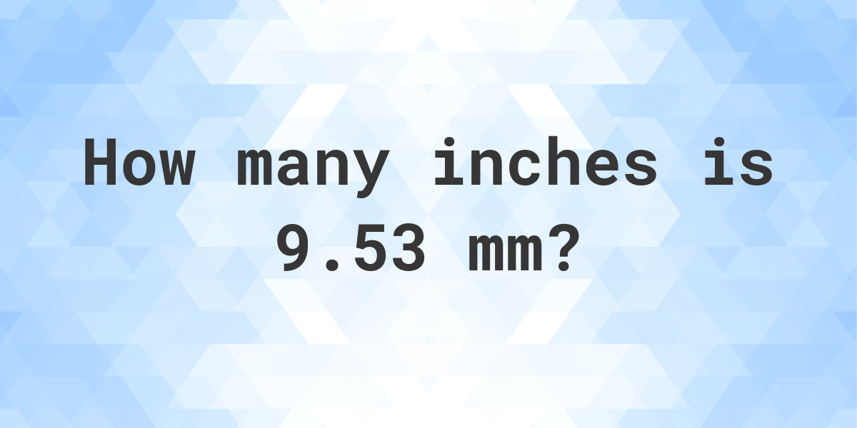 9.53 mm in inches - Calculatio
