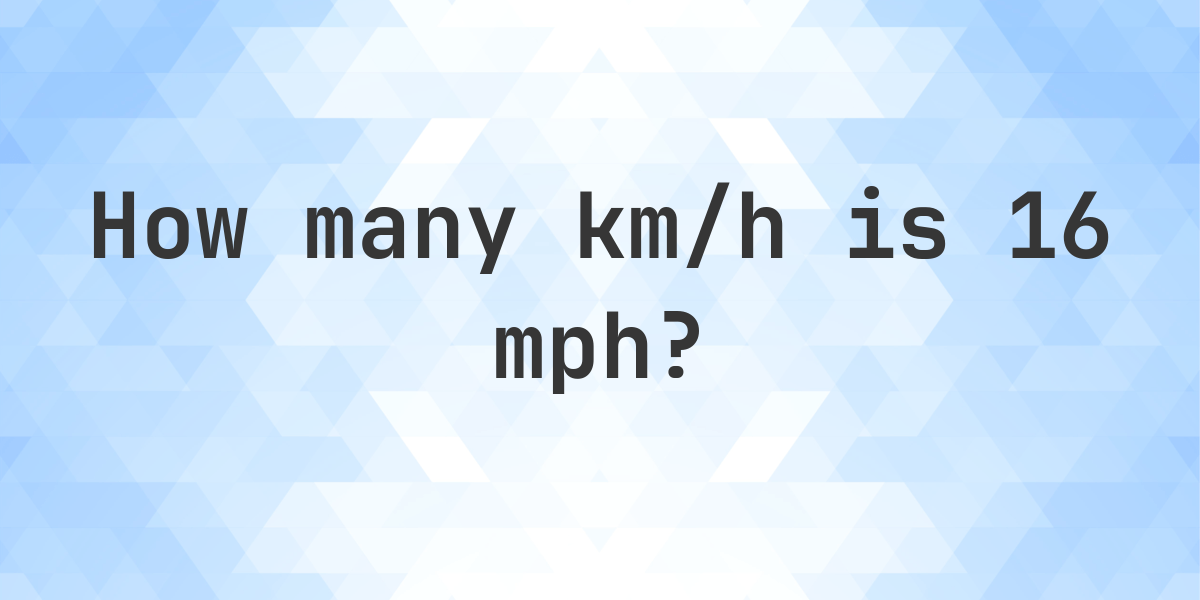 16 mph in km/h - Calculatio