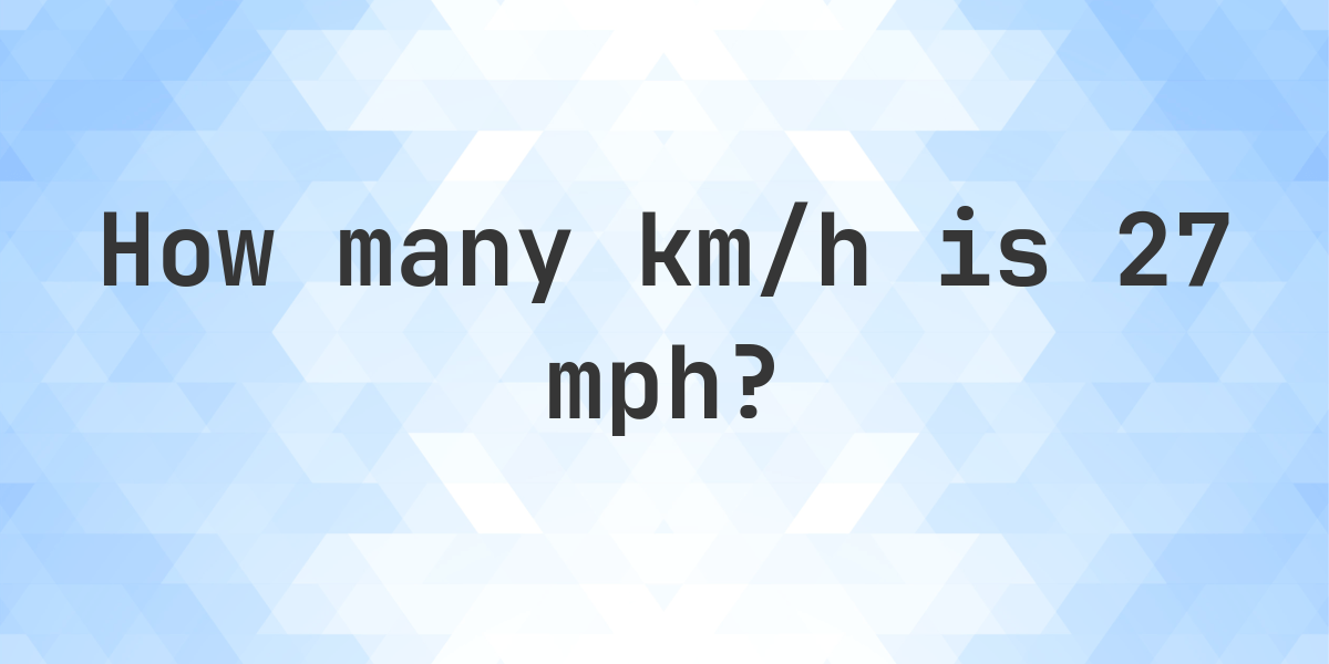 27 mph in km/h - Calculatio