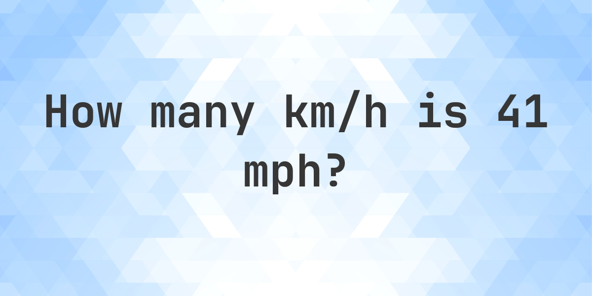 41 mph in km/h - Calculatio
