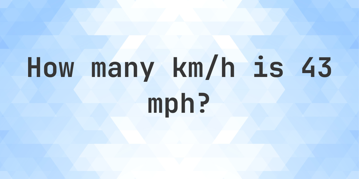 43 mph in km/h - Calculatio