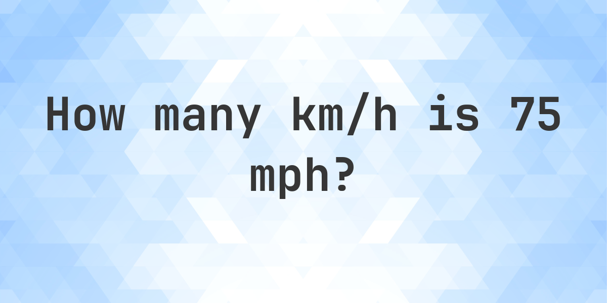75 mph in km/h - Calculatio