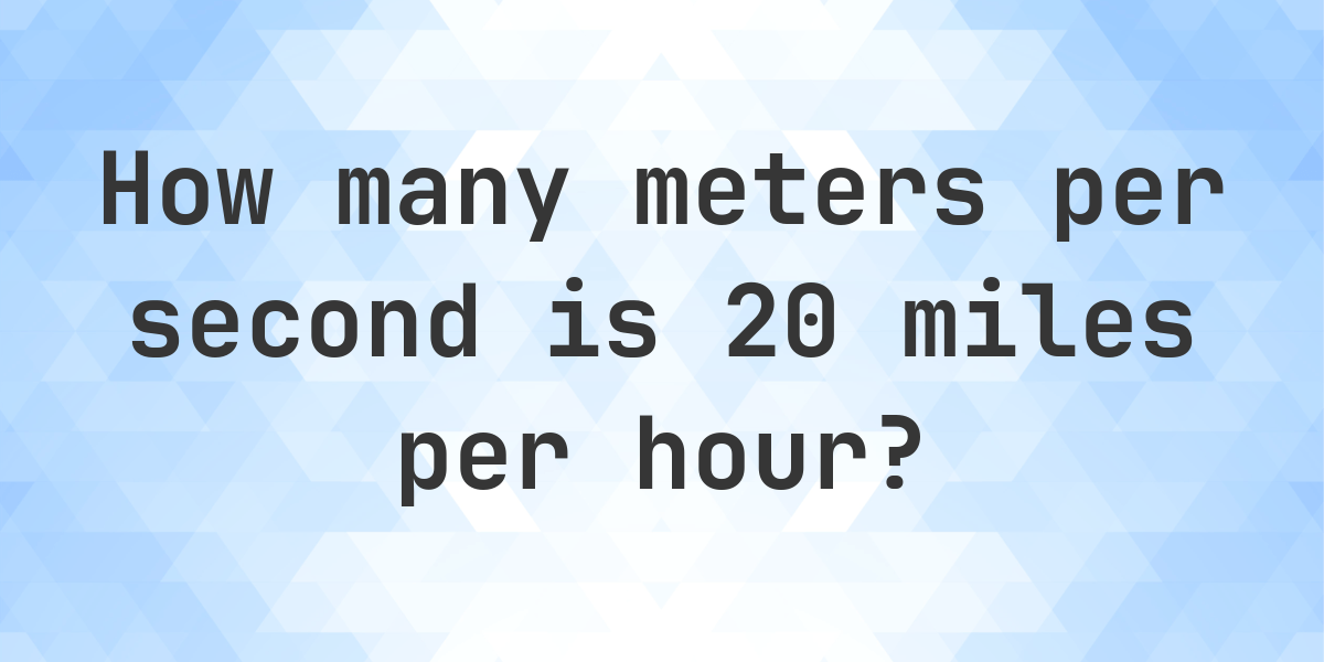 20 Miles per Hour in Meters per Second - mph to m/s - Calculatio