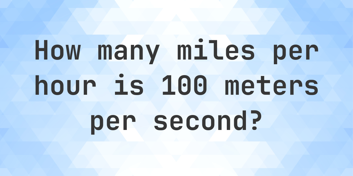 100 Meters per Second in Miles per Hour - m/s to mph - Calculatio
