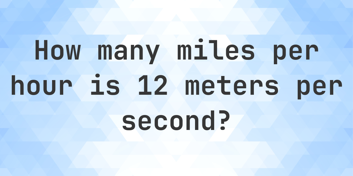 12 Meters per Second in Miles per Hour - m/s to mph - Calculatio