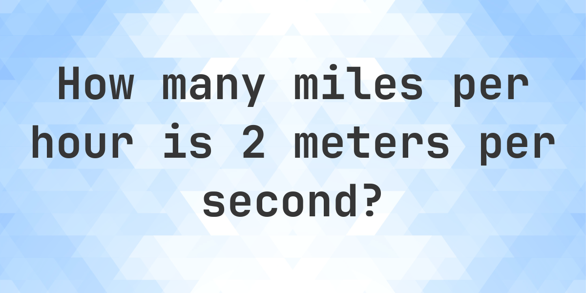 2 Meters per Second in Miles per Hour - m/s to mph - Calculatio
