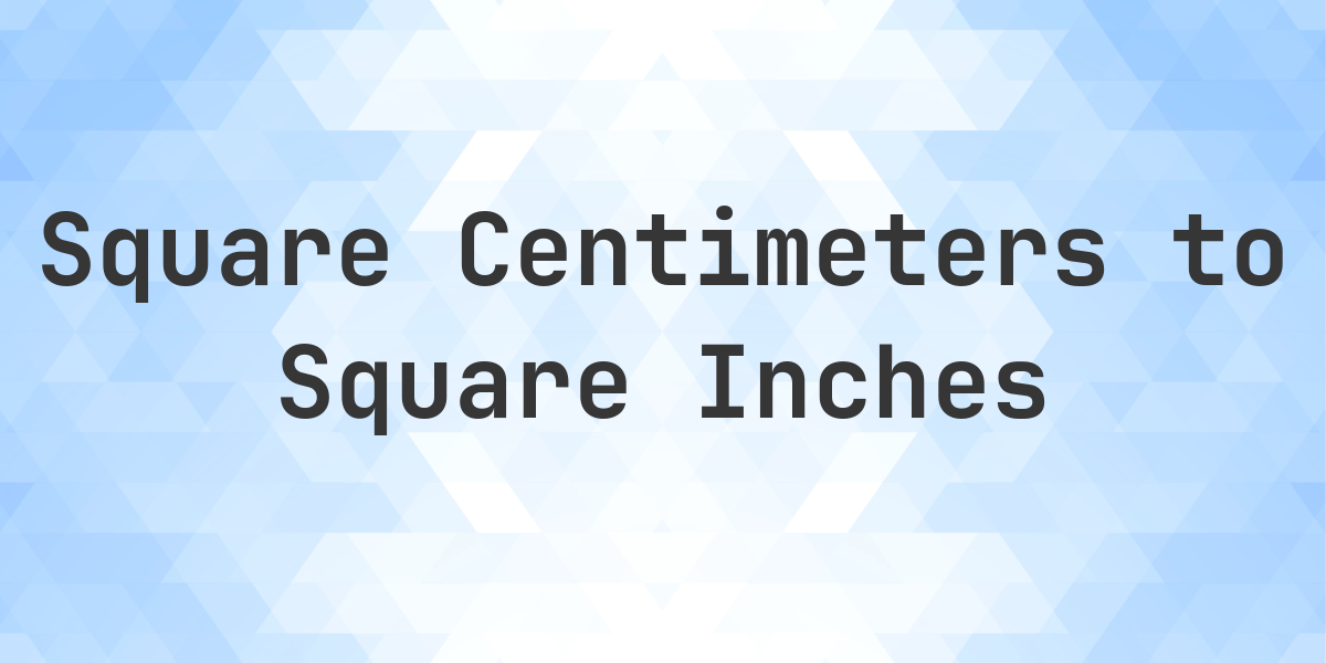 Sq Centimeters to Sq Inches Converter - Calculatio