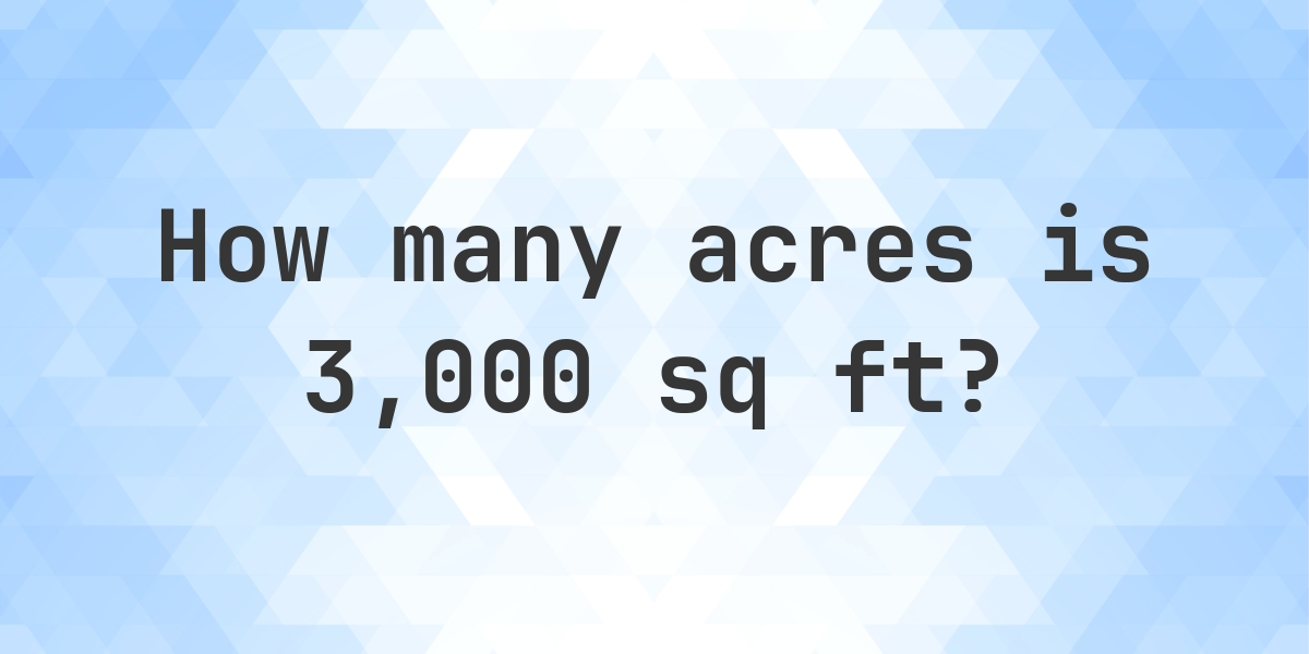 What is 3000 sq ft in acres? - Calculatio