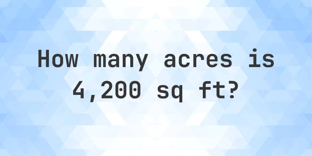 What is 4200 sq ft in acres? - Calculatio