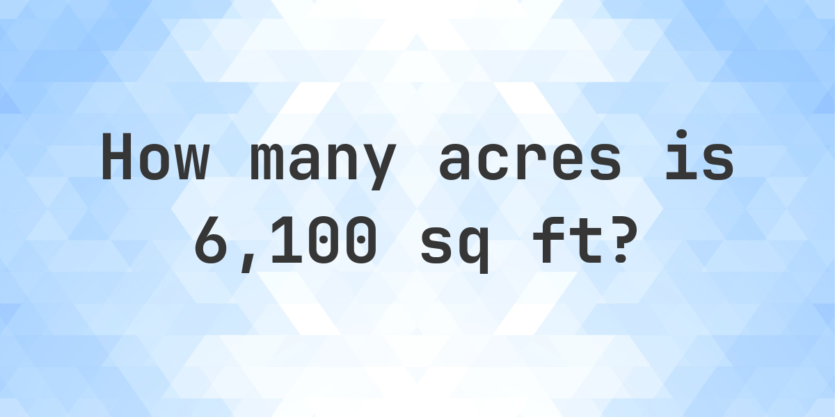 What is 6100 sq ft in acres? - Calculatio
