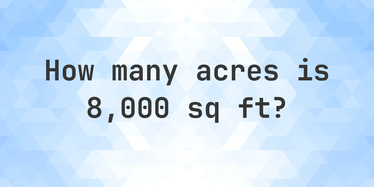 What is 8000 sq ft in acres? - Calculatio