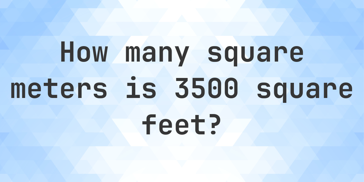 3500 sq ft in sq m - Calculatio